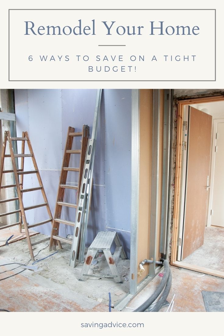 6 Ways to Save Money on a Tight Budget When Remodeling Your Home - SavingAdvice.com Blog